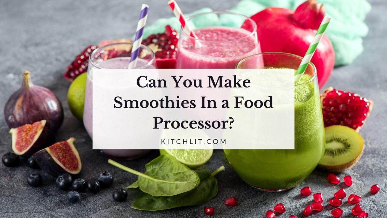 Can You Make Smoothies In a Food Processor? - Easy 4 Step Guide